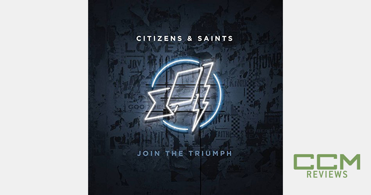 Citizens and Saints: ‘Join The Triumph’ album review – CCM Magazine