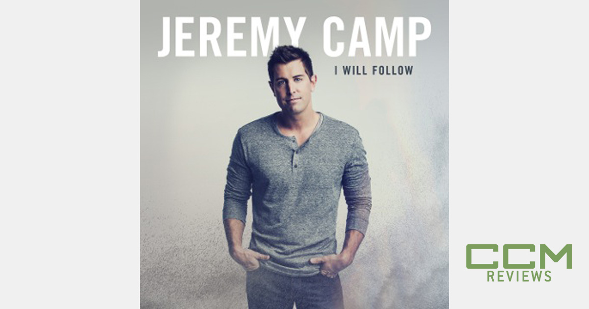 Jeremy Camp: ‘I Will Follow’ album review – CCM Magazine