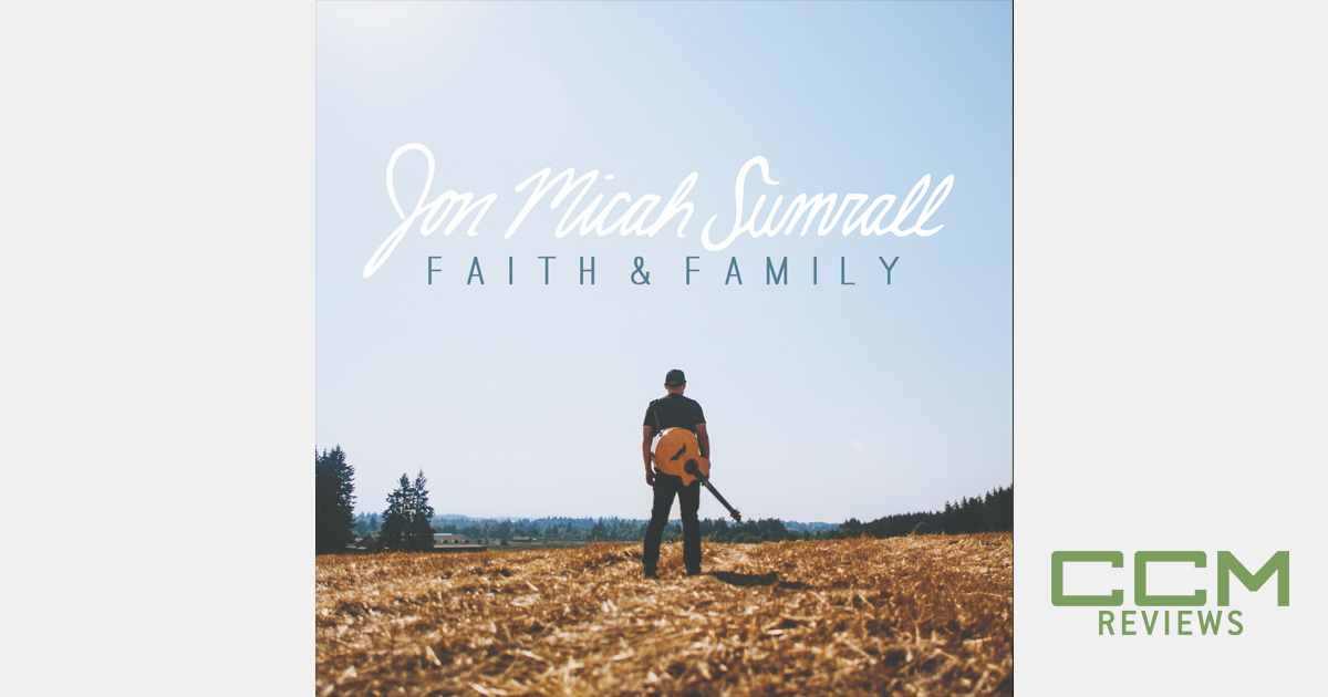 Jon Micah Sumrall: ‘Faith and Family’ album review – CCM Magazine