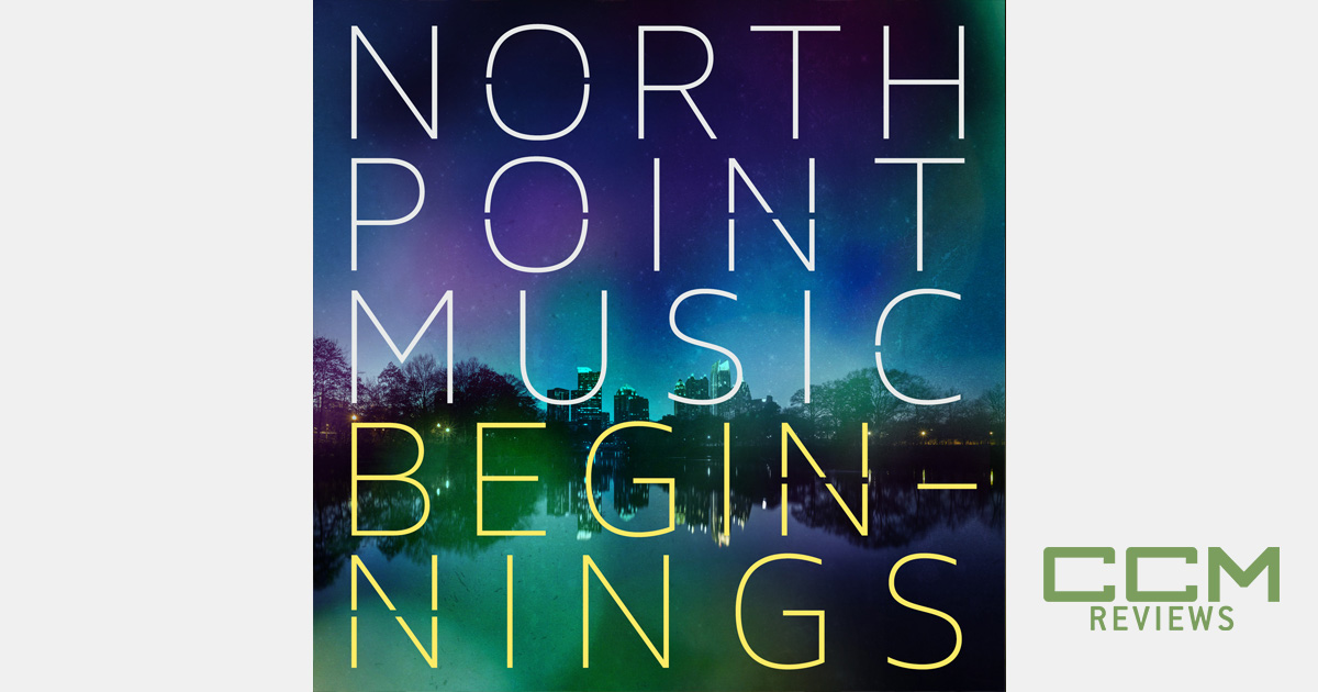 North Point Music: ‘Beginnings’ album review – CCM Magazine