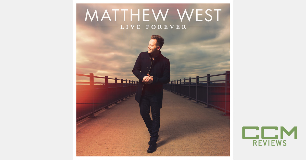 Matthew West: ‘Live Forever’ album review – CCM Magazine
