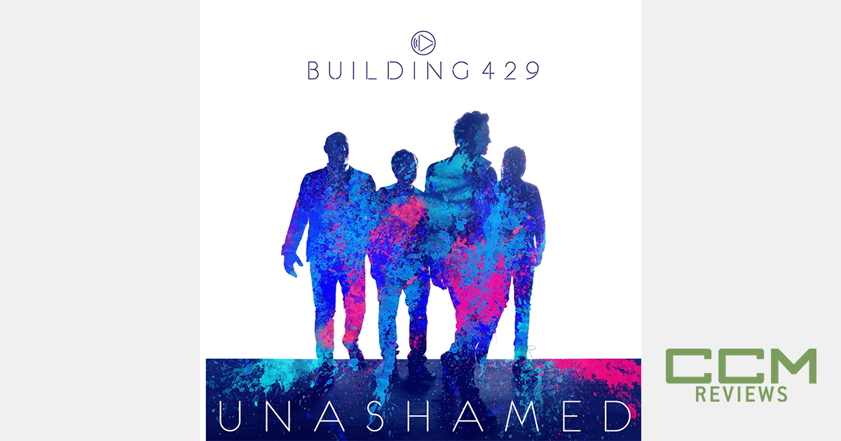 Building 429: ‘Unashamed’ album review – CCM Magazine