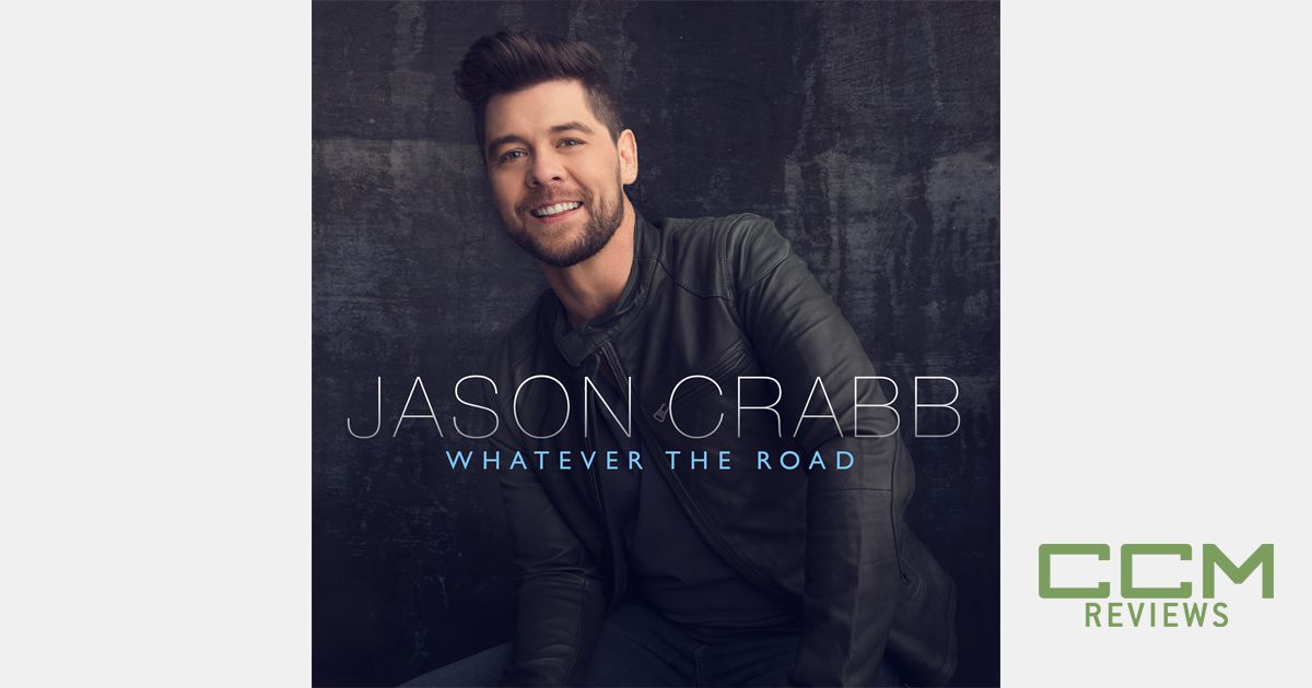 Jason Crabb – ‘Whatever The Road’ album review – CCM Magazine