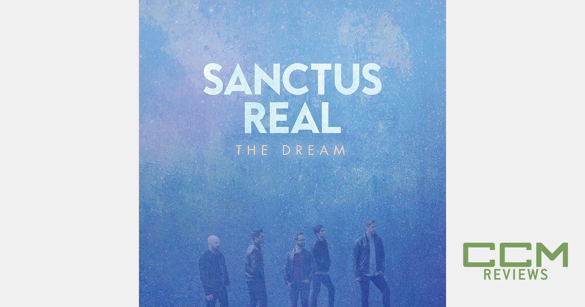 Sanctus Real: ‘The Dream’ album review – CCM Magazine