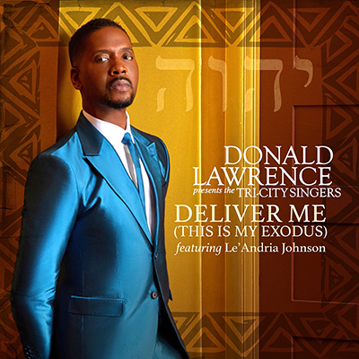 Donald Lawrence New Single ‘Deliver Me (This Is My Exodus)’ – CCM Magazine