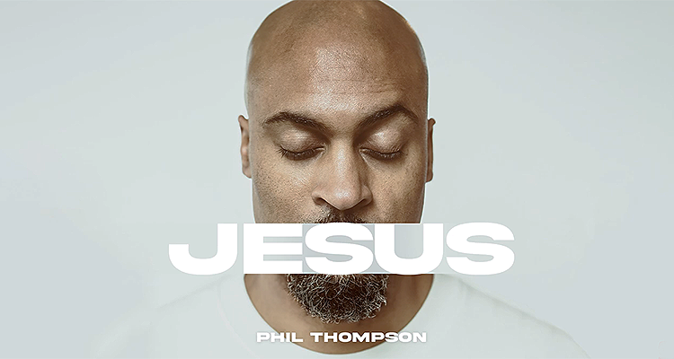 Integrity Music Worship Artist Phil Thompson Releases ‘Jesus’ – CCM ...