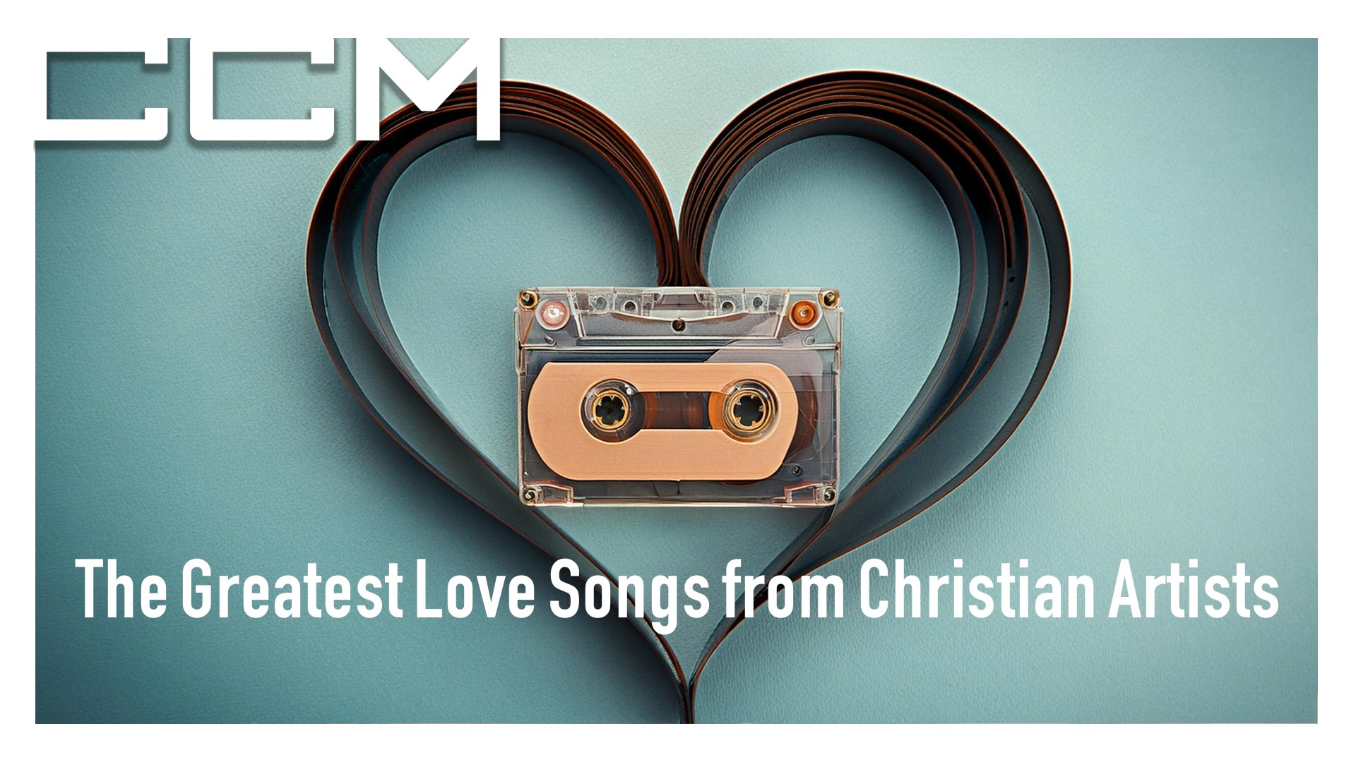 The Greatest Love Songs from Christian Artists – CCM Magazine